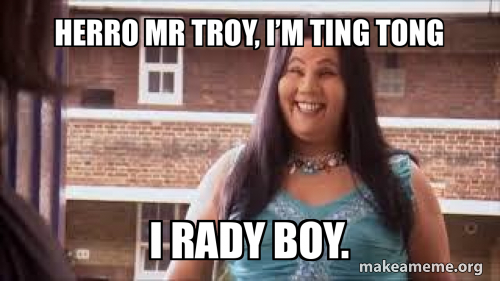 Herro mr troy, i’m ting tong I rady boy. Meme Generator