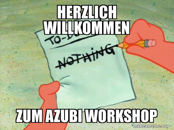 Herzlich Willkommen zum Azubi Workshop - TO-DO List Meme Generator