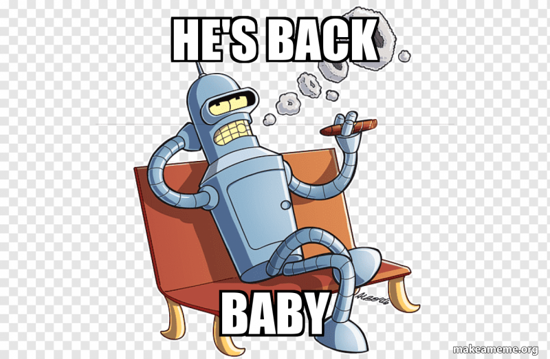 hE'S BACK BABY Meme Generator