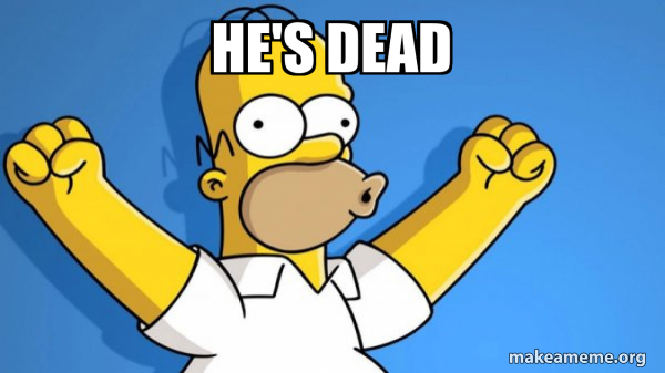 He's dead - Happy Homer Meme Generator