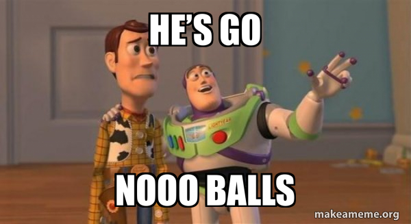 He’s go Nooo balls - Buzz and Woody (Toy Story) Meme Meme Generator