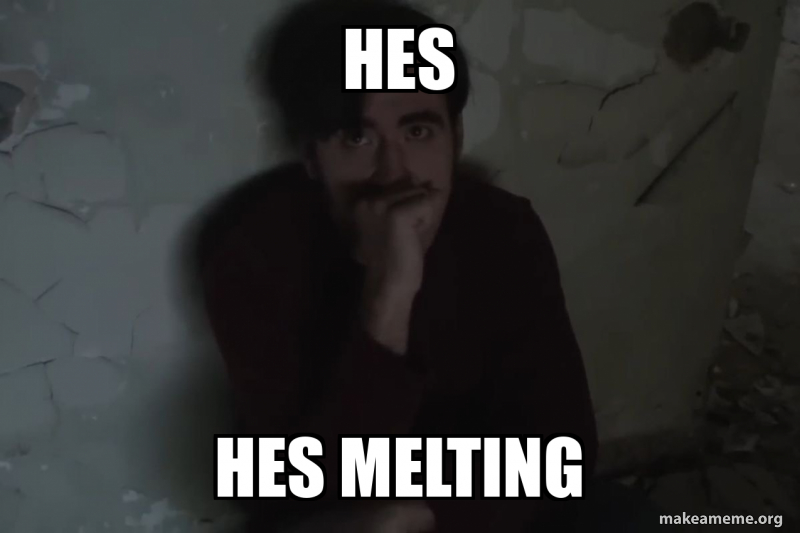 hes hes melting Meme Generator