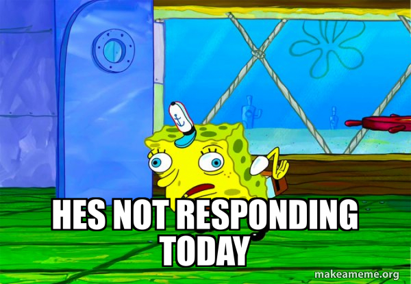 HeS NoT ReSpOnDiNg ToDaY - Mocking SpongeBob Meme Generator