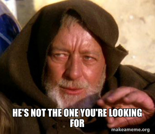 He's not the one you're looking for Meme Generator