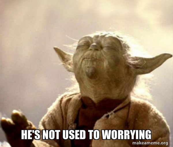 He's not used to worrying - Yoda Smell Meme Generator