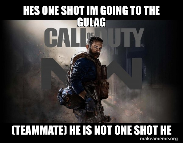 Hes one shot im going to the gulag (Teammate) he is not one shot he ...