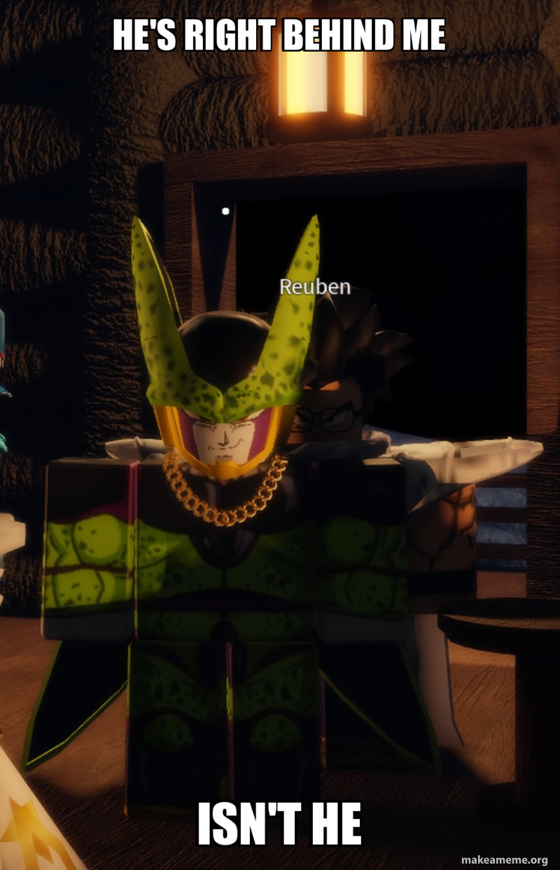 He's right behind me Isn't he Meme Generator