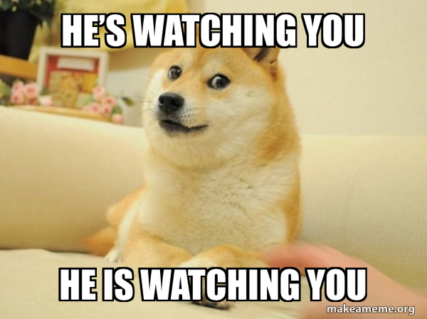 He’s watching you He is watching you - Doge Meme Generator