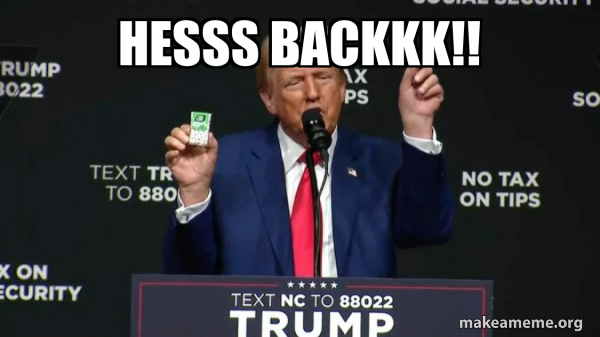hesss backkk!! - Trump Tic Tac Meme Generator