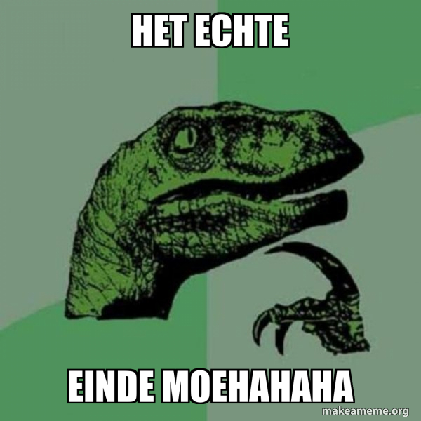 het echte einde moehahaha - Philosoraptor Meme Generator
