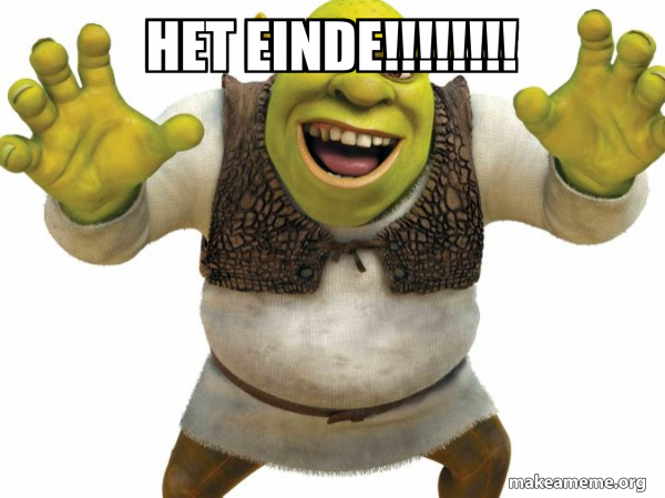 Het einde!!!!!!!! - Shrek Meme Generator