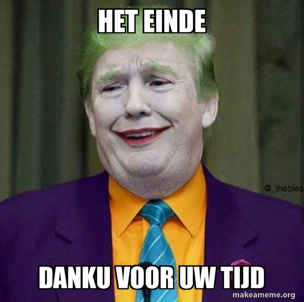 het einde danku voor uw tijd - Donald Trump - The Joker Meme Generator