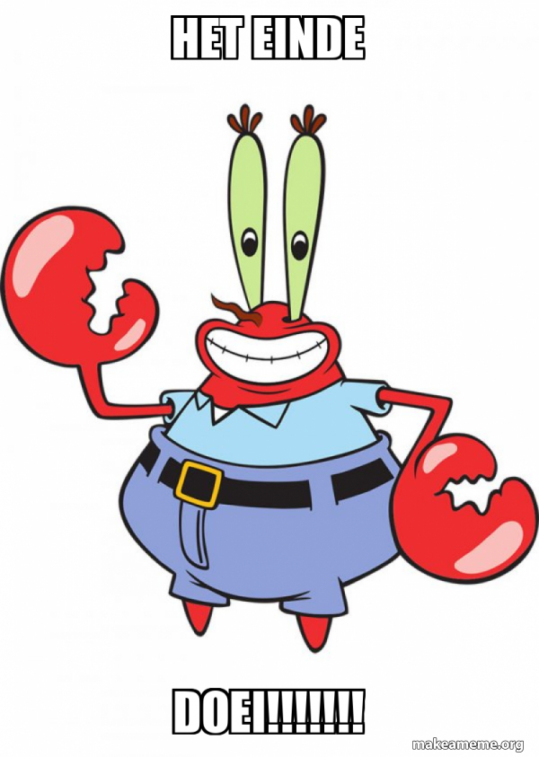het einde doei!!!!!!! - Mr Krabs Meme Generator
