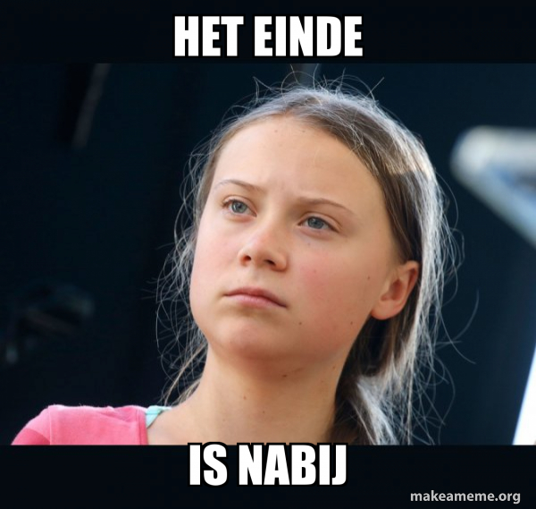 het einde is nabij - Greta Thunberg Meme Generator