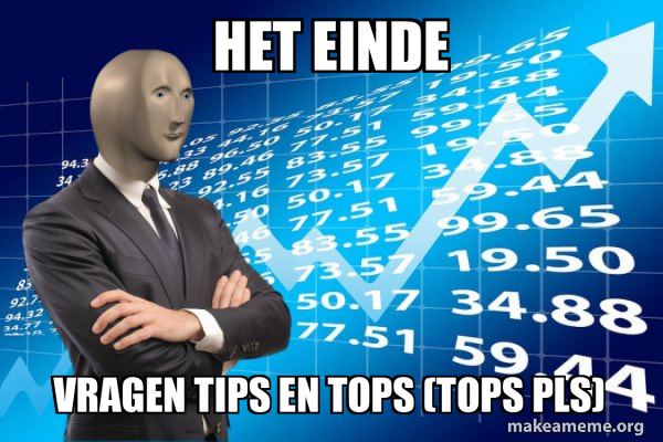 het einde vragen tips en tops (tops pls) - Stonks Only Go Up Meme Generator