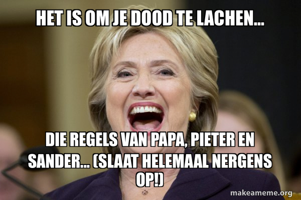 het is om je dood te lachen... die regels van papa, Pieter en Sander ...