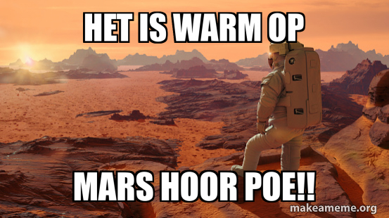 Het is warm op Mars hoor poe!! Meme Generator