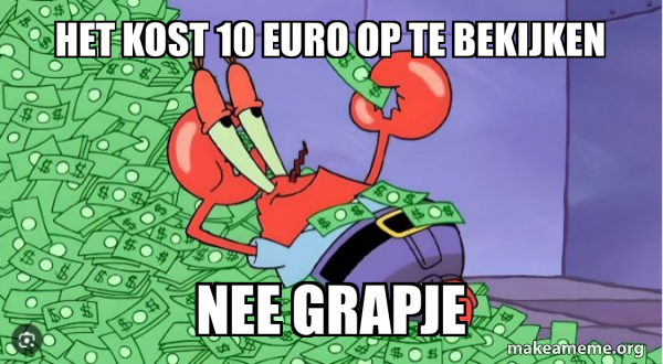 Het kost 10 euro op te bekijken nee grapje - Mr Krabs Money Meme Generator