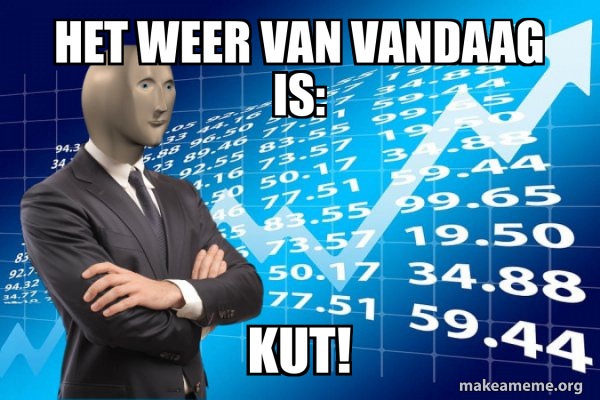Het weer van vandaag is: KUT! - Stonks Only Go Up Meme Generator