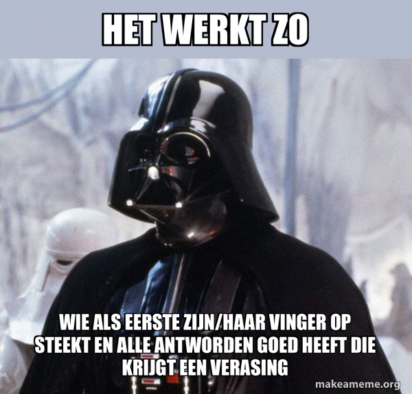 het werkt zo wie als eerste zijn/haar vinger op steekt en alle ...