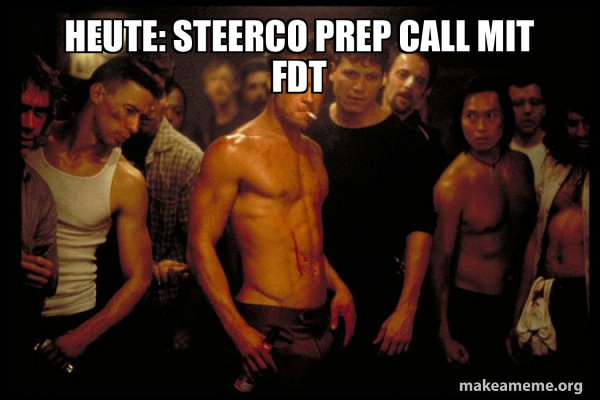Heute: SteerCo Prep Call mit FDT - Fight Club Meme Generator