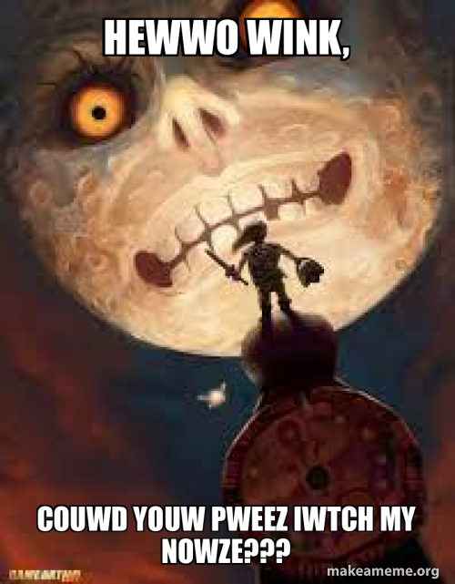 Hewwo wink, couwd youw pweez iwtch my nowze??? - Hehe Meme Generator