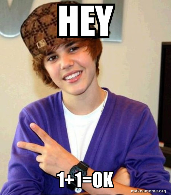 Hey 1+1=ok - Scumbag Justin Bieber Meme Generator