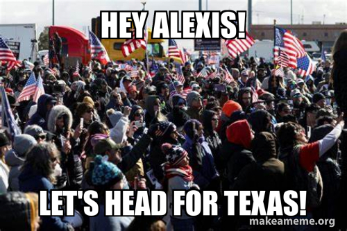hey alexis! let's head for texas! Meme Generator