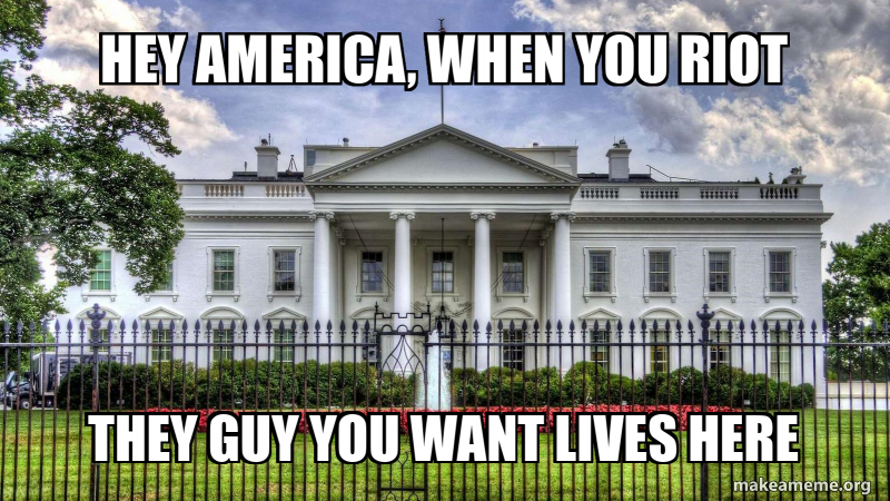 Hey america, when you riot they guy you want lives here Meme Generator