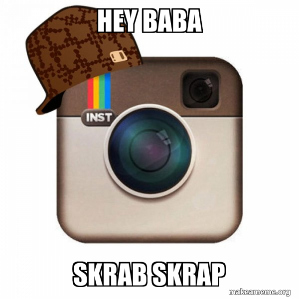 HEY BABA SKRAB SKRAP - Scumbag Instagram Meme Generator