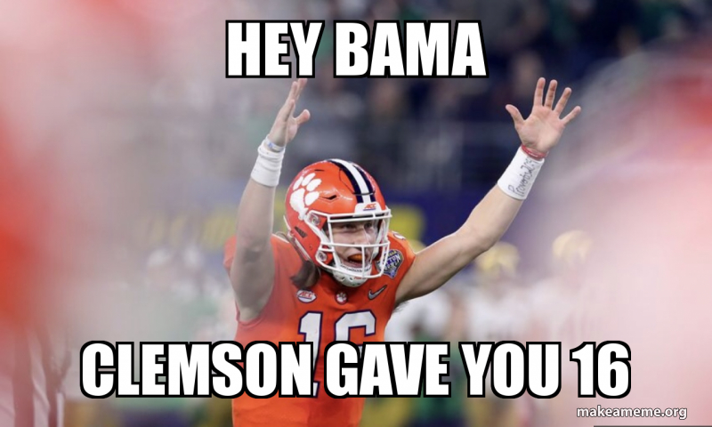 Hey BAma Clemson gave You 16 Meme Generator