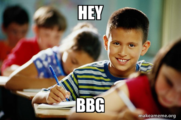 HEY BBG - Scumbag Student | Make a Meme