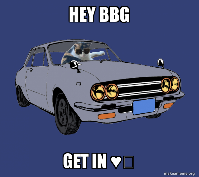 Hey bbg Get in ♥️ Meme Generator