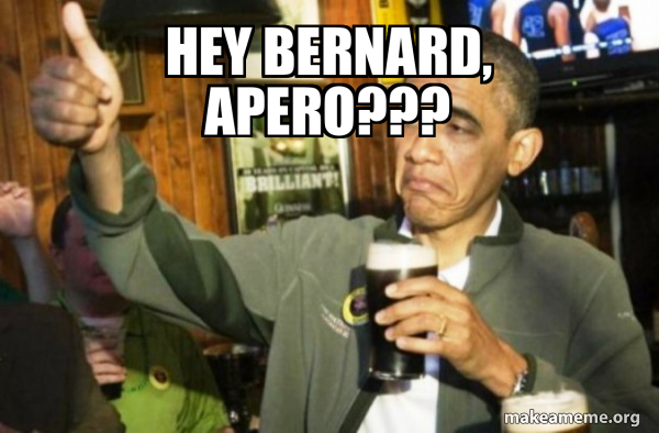 Hey Bernard, APERO??? - Upvote Obama Meme Generator