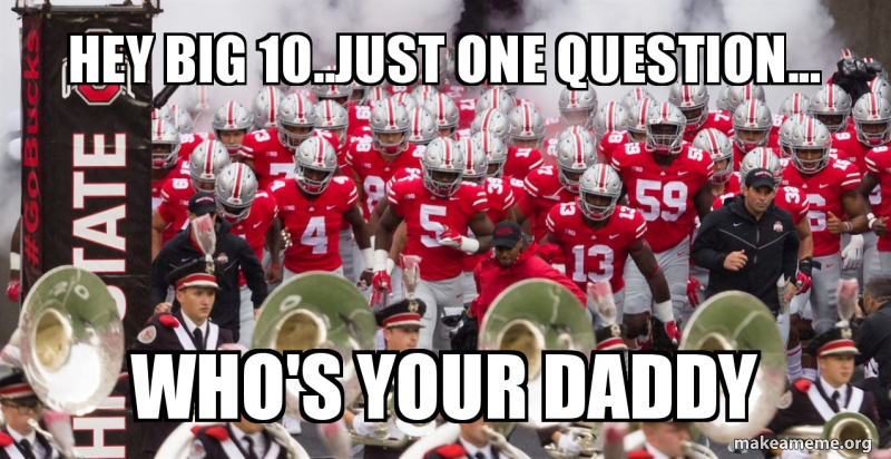 Hey big 10..Just one question... who's your daddy Meme Generator