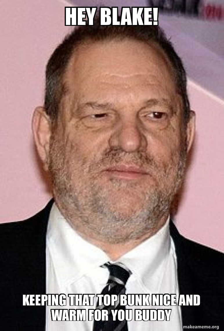 Hey Blake! Keeping that top bunk nice and warm for you buddy Meme Generator