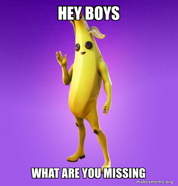 Hey boys What are you missing - Peely Meme Generator