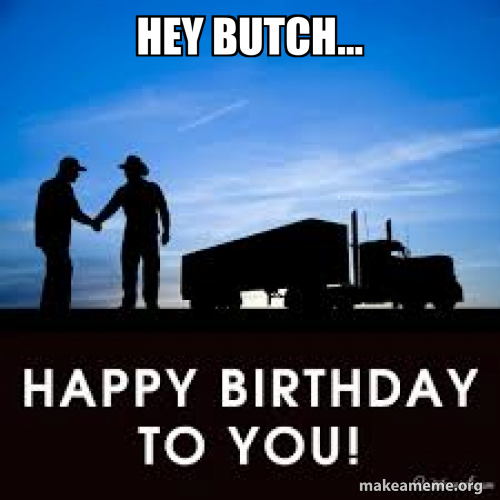 Hey butch... Meme Generator