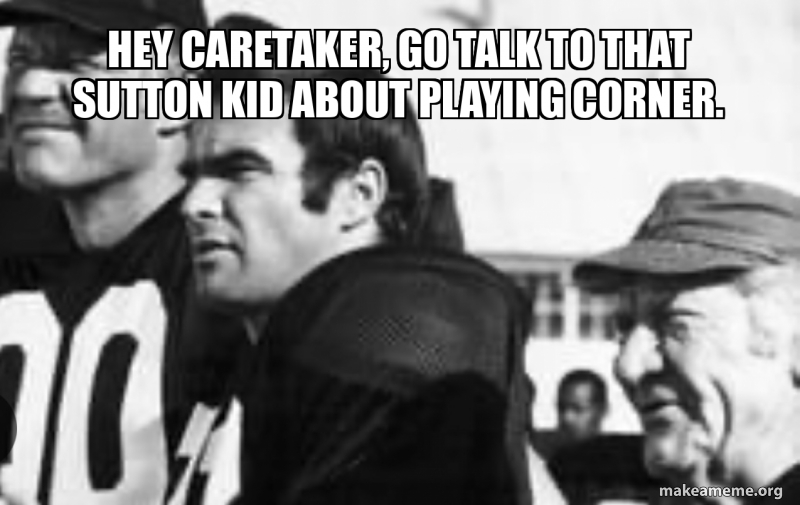 Hey Caretaker, go talk to that Sutton kid about playing corner. Meme ...