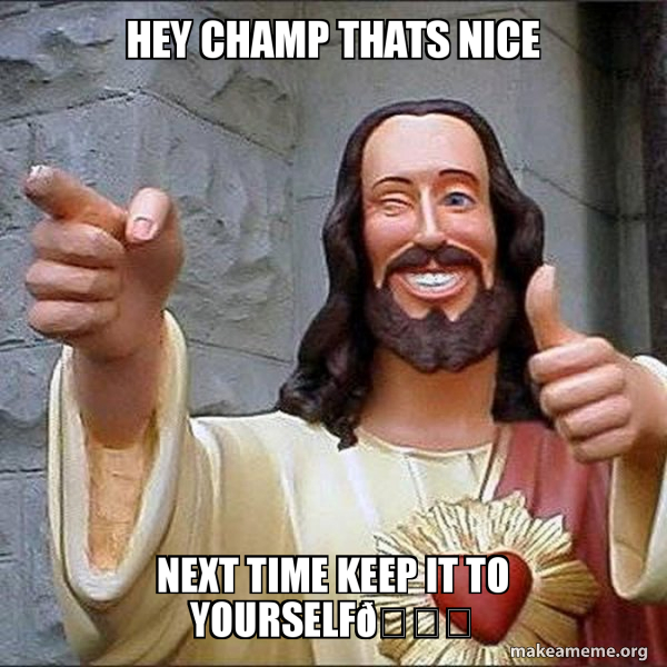 Hey champ thats nice Next time keep it to yourselfðŸ˜‰ - Cool Jesus ...