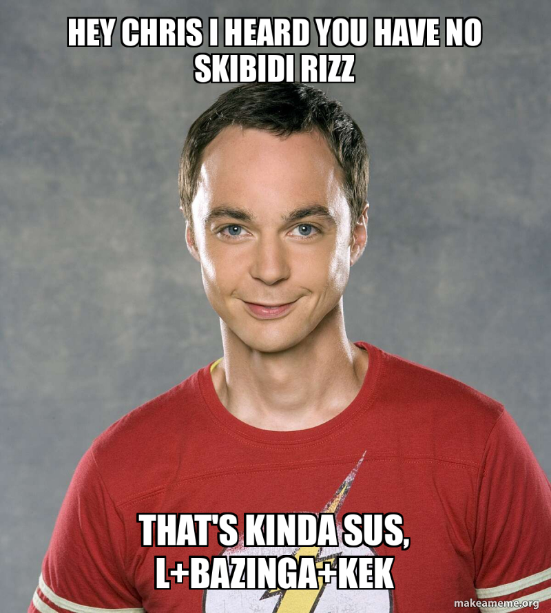 hey chris i heard you have no skibidi rizz that's kinda sus, L+BAZINGA ...