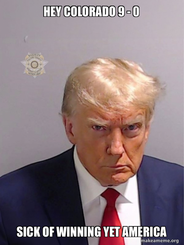 Hey Colorado 9 - 0 Sick of winning yet America - Donald Trump Mugshot ...
