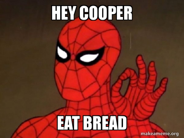 hey cooper eat BREAD - Spiderman - Care factor Zero Meme Generator