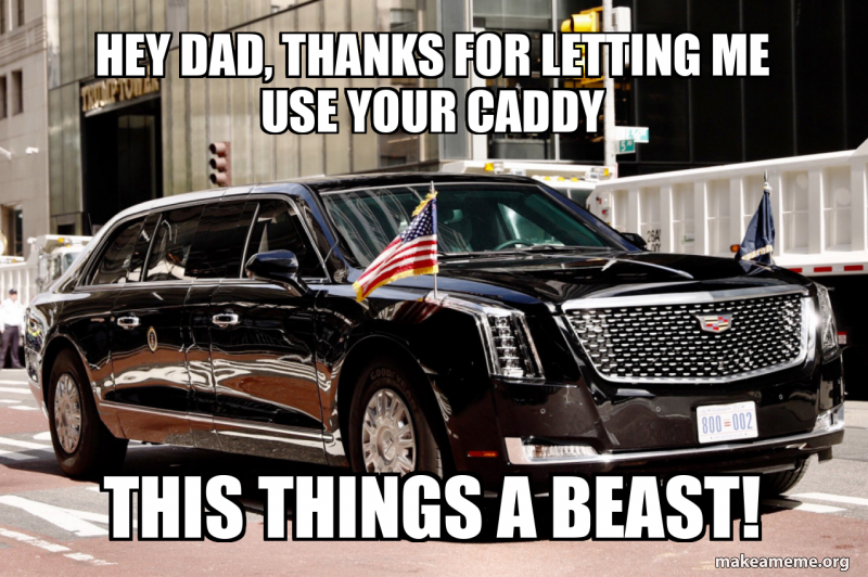 Hey Dad, thanks for letting me use your caddy this THINGS a beast! Meme ...