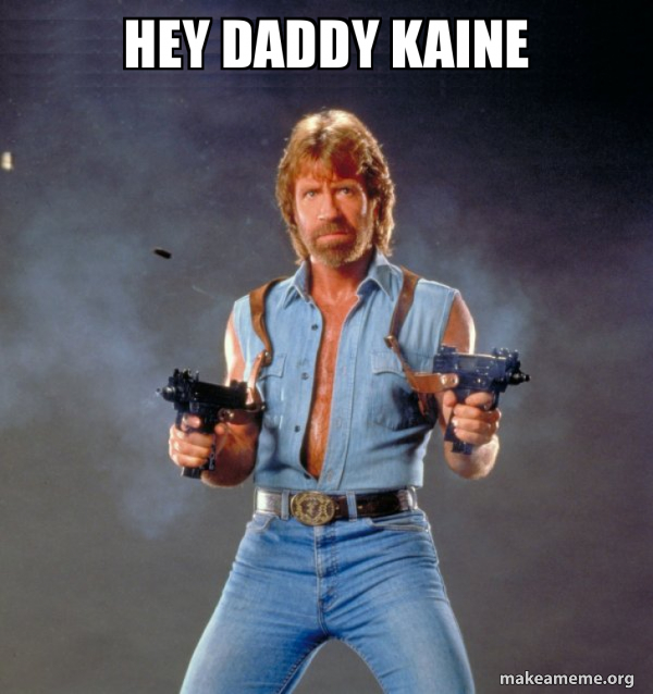 hey daddy kaine - Chuck Norris Meme Generator