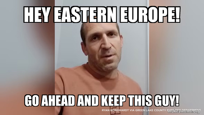 Hey Eastern Europe! Go ahead and keep this guy! Meme Generator