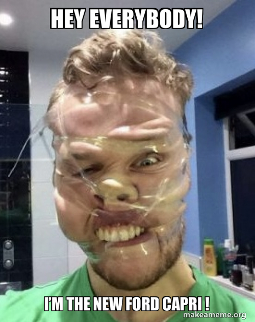 Hey everybody! I’m the new ford capri ! Meme Generator