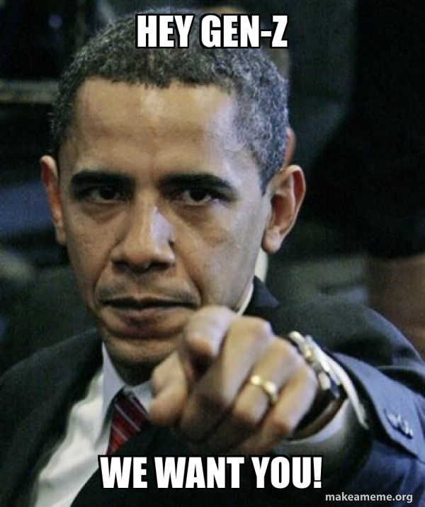 HEY GEN-Z WE WANT YOU! - Angry Obama Meme Generator