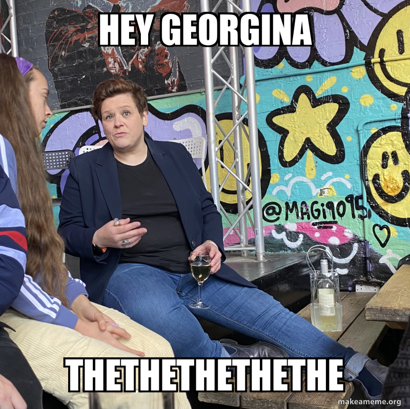 hey georgina thethethethethe Meme Generator