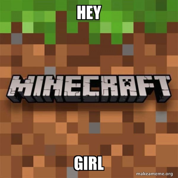 Hey Girl - Minecraft Meme Generator